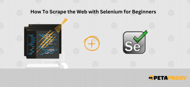 How To Scrape the Web with Selenium for Beginners